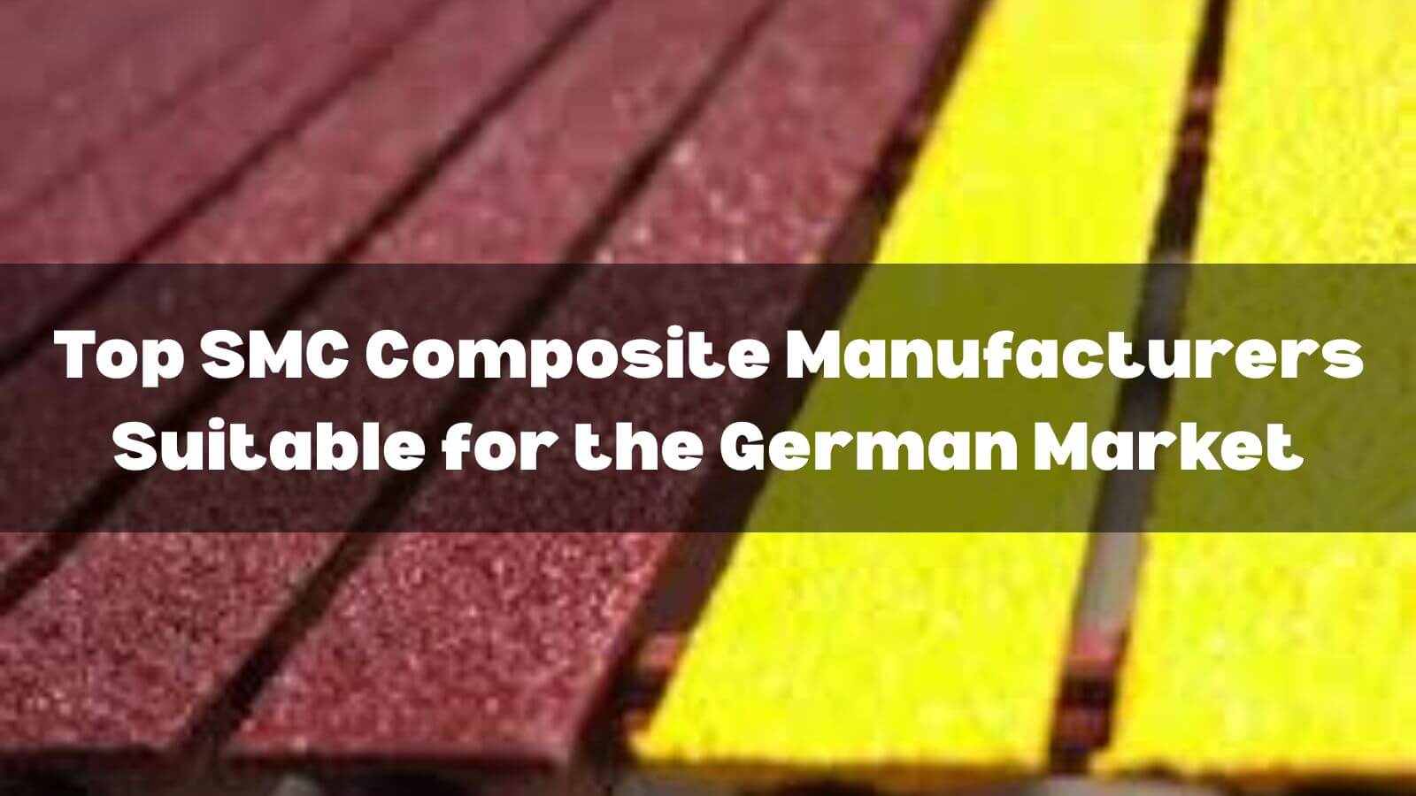 Top 8 SMC Composite Manufacturers Suitable for the German Market ...